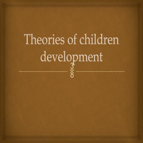 Theories of children development....pptx