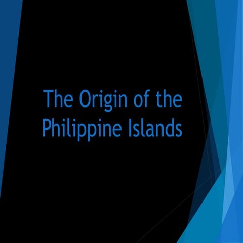 The origin of the philippine islands | PPTX