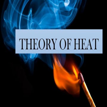 THEORY OF HEAT and The theory of heat has evolved significantly over ...