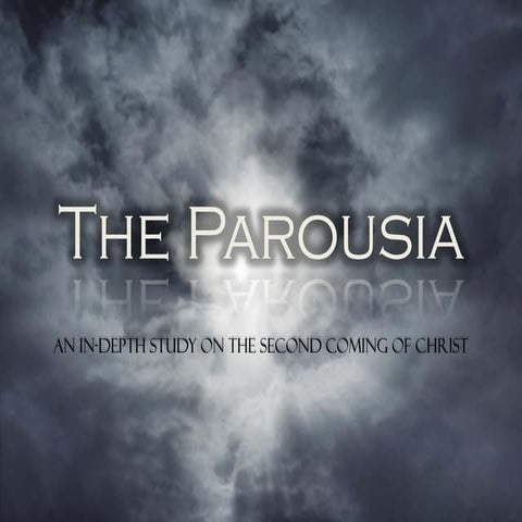 The Parousia - Why Believe In The Second Coming | PDF