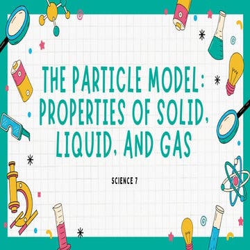 THE PARTICLE MODEL PROPERTIES OF SOLID, LIQUID, AND GAS.pdf