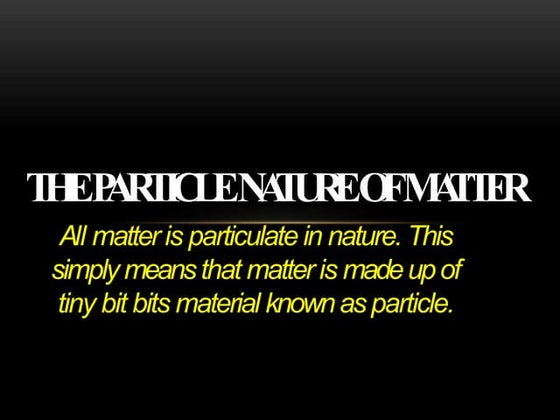 sci 7 q1 2 Describe the Particle Model of Matter as “All matter is made ...