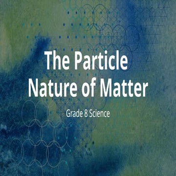 Grade 8 Science- The Particle Nature of Matter | PPTX