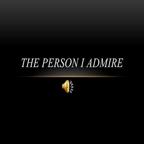 The Person I Admire | PPTX