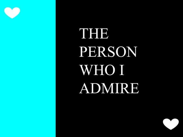 A person i admire the most | PPT