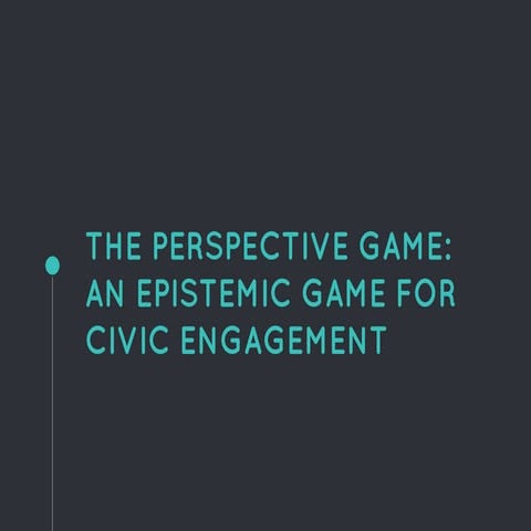 "The Perspective Game: An Epistemic Game for Civic Engagement" by ...