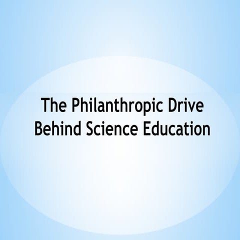 The Philanthropic Drive Behind Science Education | PPTX