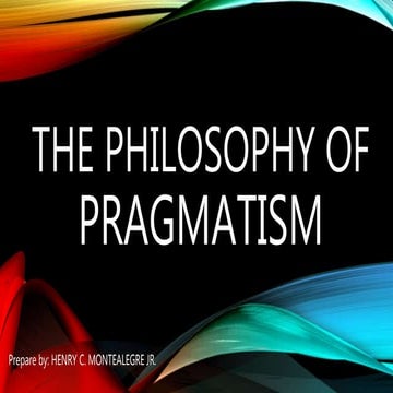 The philosophy of pragmatism henry montealegre | PPT