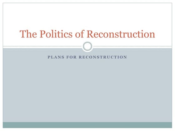 The Politics of Reconstruction | PPT