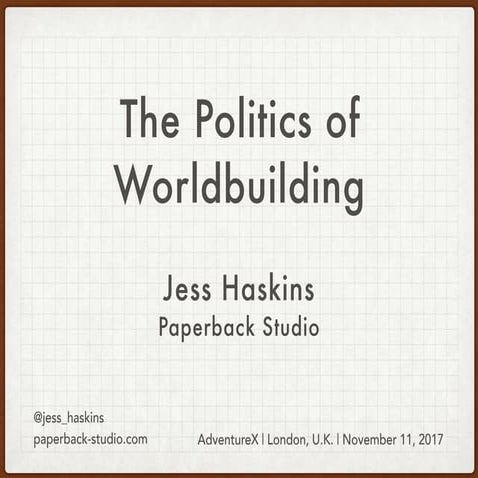 The Politics of Worldbuilding (AdventureX 2017) | PPT