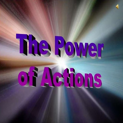 The Power of Actions Slideshow by: Kal-el | PPT