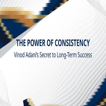 The Power of Consistency Vinod Adani’s Secret to Long-Term Success | PPTX