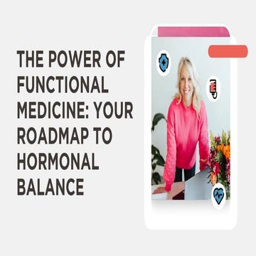 The Power of Functional Medicine: Your Roadmap to Hormonal Balance | PPT