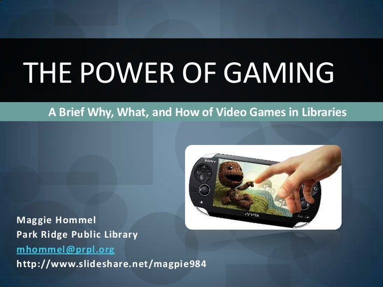 The Power of Gaming: A Brief Why, What, and How of Video Games in Lib…