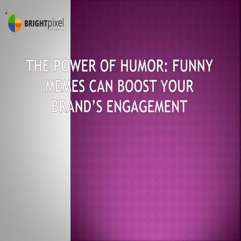 The Power of Humor - Funny Memes Can Boost Your Brands Engagement.pptx