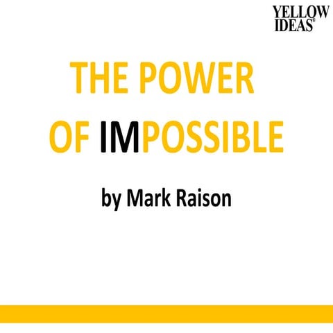 The Power Of Impossible By Mark Raison Yellow Ideas Eaci Ecci ...