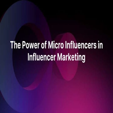 The Power of Micro Influencers in Influencer Marketing.pptx