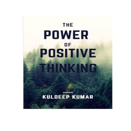 The power of positive thinking By Kuldeep kumar | PDF