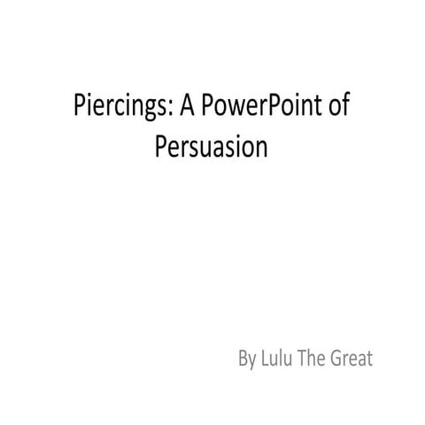 The powerpoint of persuasion, a piercing presentation | PPTX