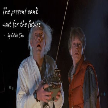 Eddie Choi#20_The present cannot wait for the future | PPT