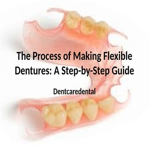 The Process of Making Flexible Dentures.pptx