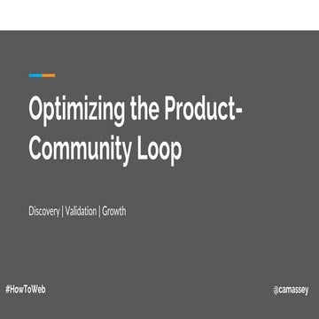 Optimizing the product-community loop - Discovery | Validation | Growth ...