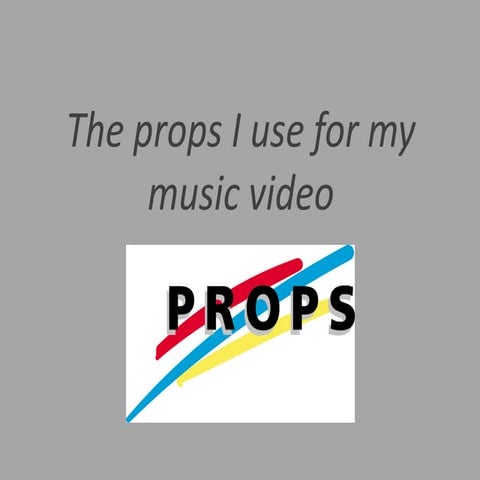 The props i use for my music video | PPT