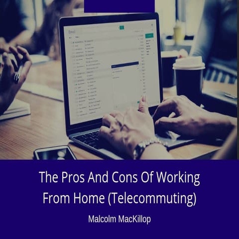 The Pros And Cons Of Working From Home (Telecommuting) | PDF