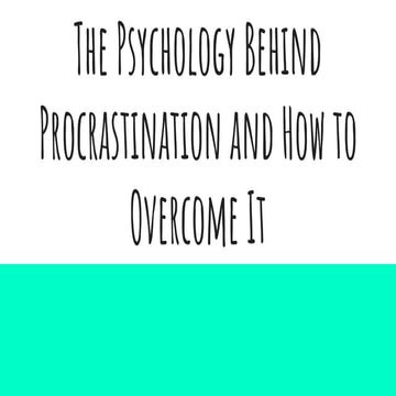 The Psychology Behind Procrastination and How to Overcome It | PDF