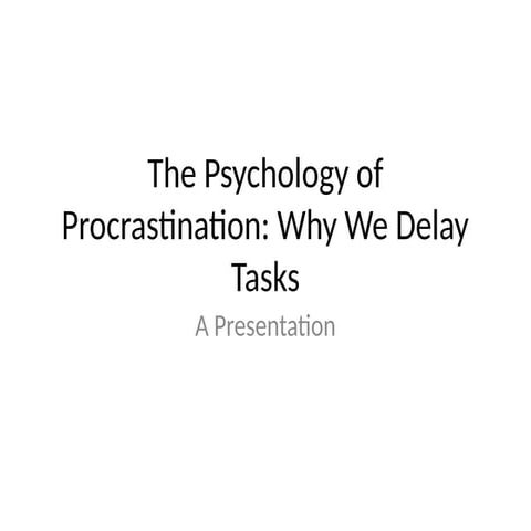 The_Psychology_of_Procrastination__Why_We_Delay_Tasks.pptx