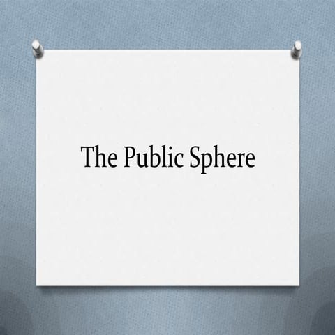 The public sphere | PPTX | Civic affairs | Politics