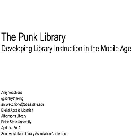 The Punk Library: Developing Library Instruction in the Mobile Age | PPT