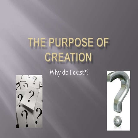 The purpose of creation. why are we humans created a question that ...