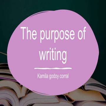 The purpose of writing | PPTX | Freelance Writing | Content Production