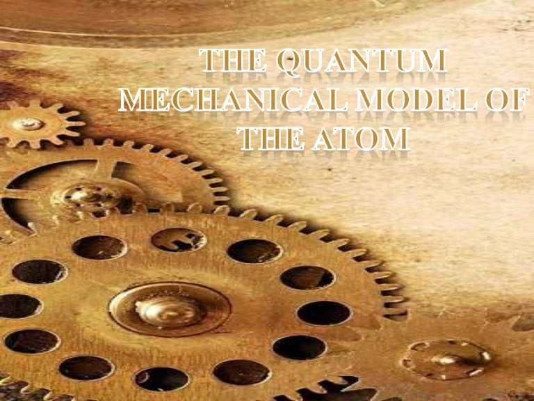 The quantum mechanical model of the atom