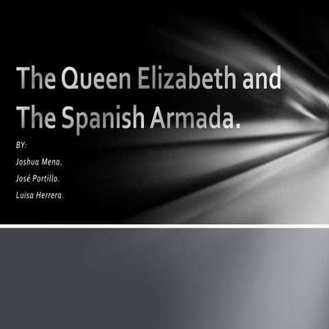 The queen elizabeth and the spanish armada123 | PPTX