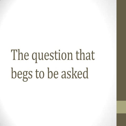 The question that begs to be asked | PPTX