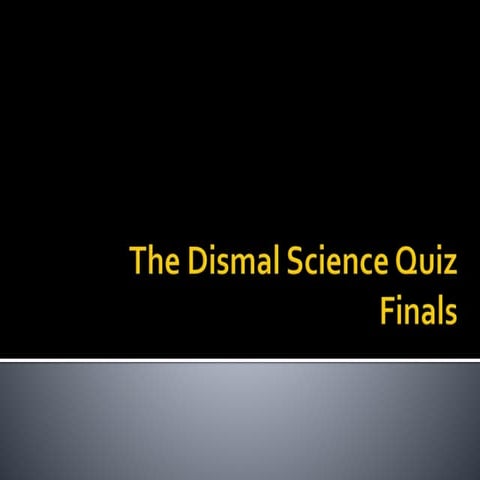 The Dismal Science Quiz Mains | PPTX