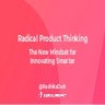 The Radical Product Thinking Mindset for Innovating Smarter Radhika ...