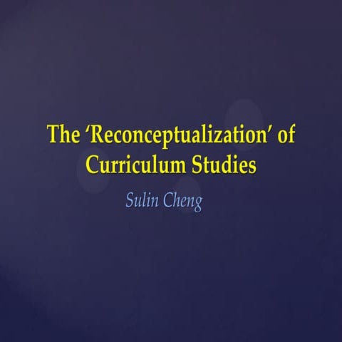 The ‘reconceptualization’ of curriculum studies | PPTX