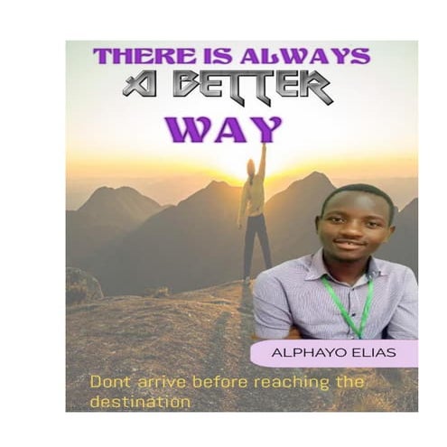 THERE IS ALWAYS A BETTER WAY BY Alfayo Elias | PDF