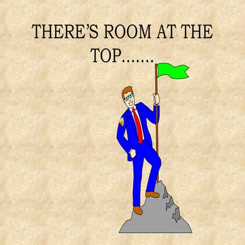 There is room at the top! | PPT