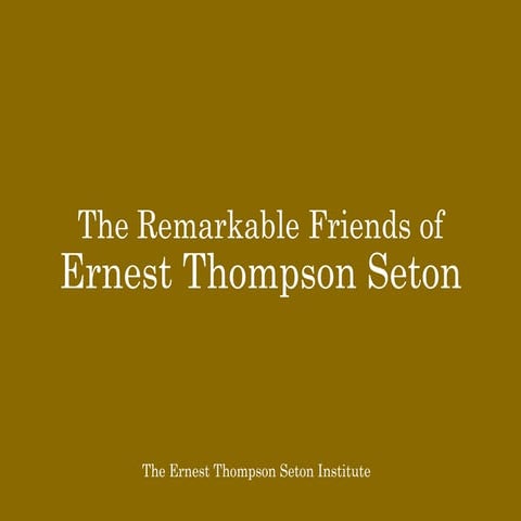 The Remarkable Friends of Ernest Thompson Seton | PPTX