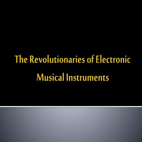 The revolutionaries of electronic musical instruments | PPTX