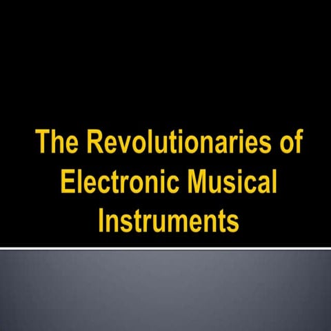 The Revolutionaries of Electronic Musical Instruments | PPT