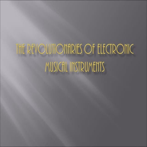 The Revolutionaries of Electronic Musical Instruments | PPT