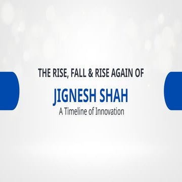 The Rise, Fall & Rise Again of Jignesh Shah - A Timeline of Innovation.pptx