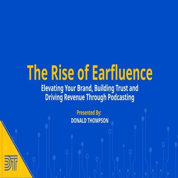 The Rise of Earfluence: DT's Podcasting 101 | PPTX