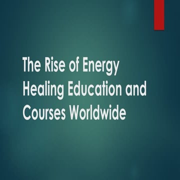 The Rise of Energy Healing Education and Courses Worldwide.pptx