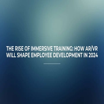 The Rise of Immersive Training How ARVR Will Shape Employee Development in 2024.pptx